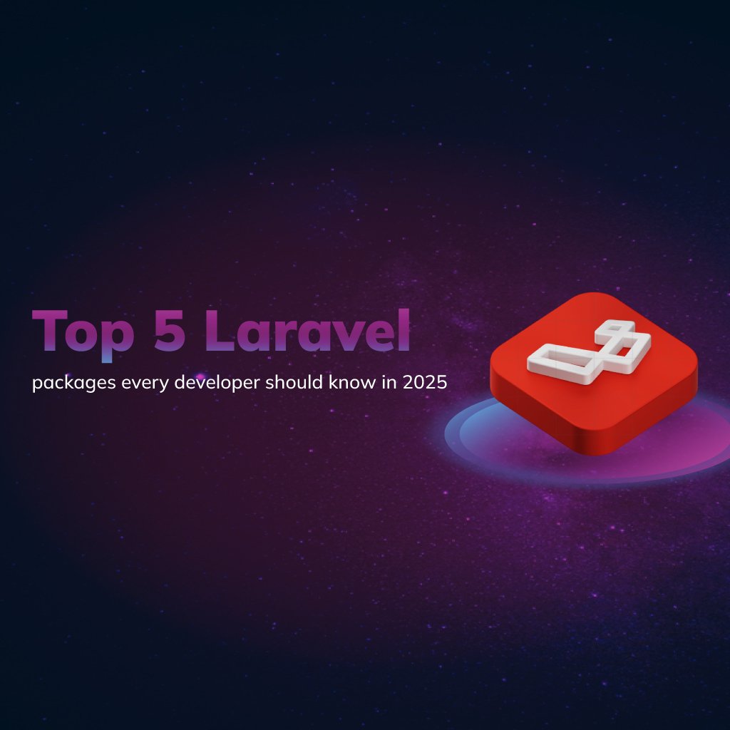 Top 5 Laravel packages every developer should know in 2025 - Blog | Brightness Group